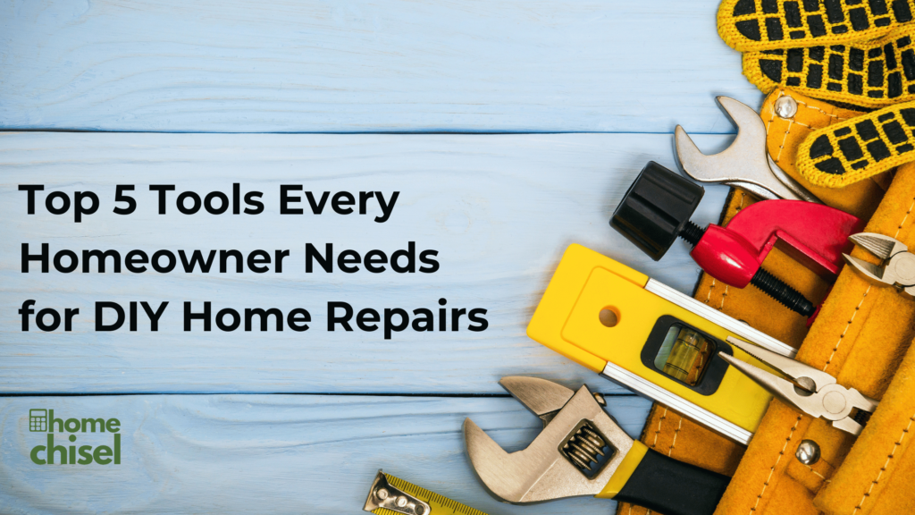 Top 5 Tools Every Homeowner Needs for DIY Home Repairs - HomeChisel ...